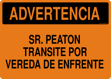 LETRERO ADVERTENCIA SR. PEATON TRANSITE POR VEREDA DE ENFRENTE